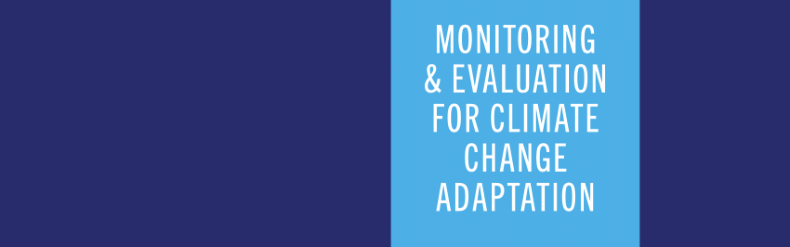 MONITORING & EVALUATION FOR CLIMATE CHANGE ADAPTATION A summary of key challenges and emerging ...